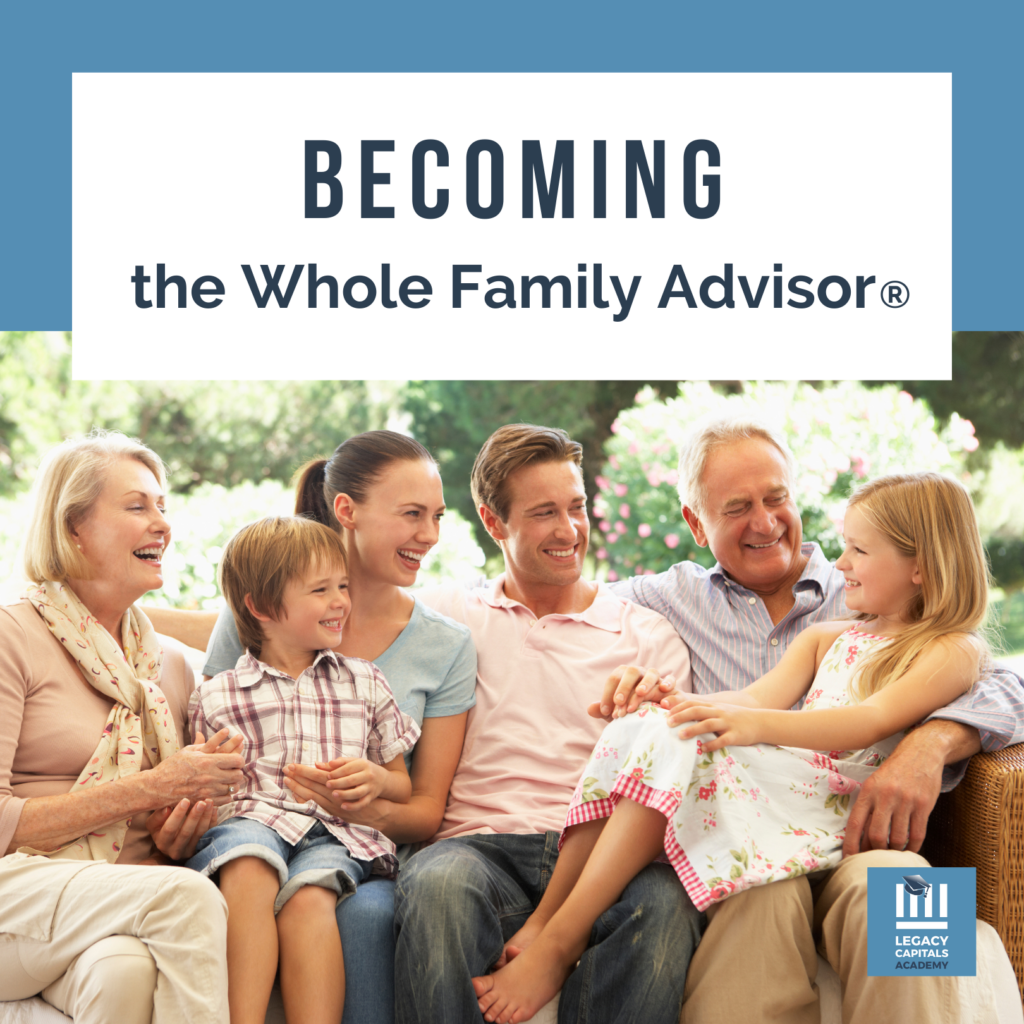 Becoming the Whole Family Advisor® - Legacy Capitals Academy
